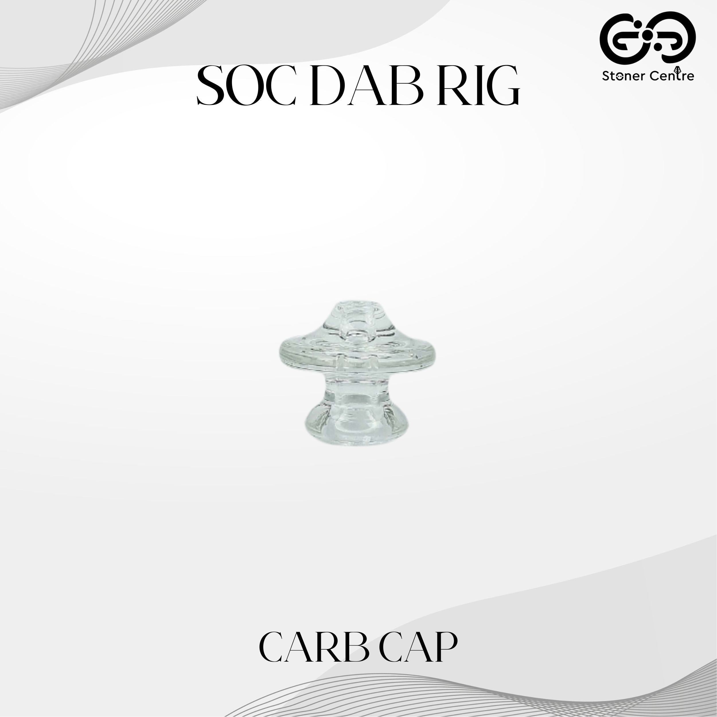 SOC DAB RIG | CARB CAP – Stonercentre.com